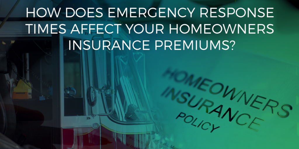 The Correlation Between Emergency Response Times & Your Homeowner's ...