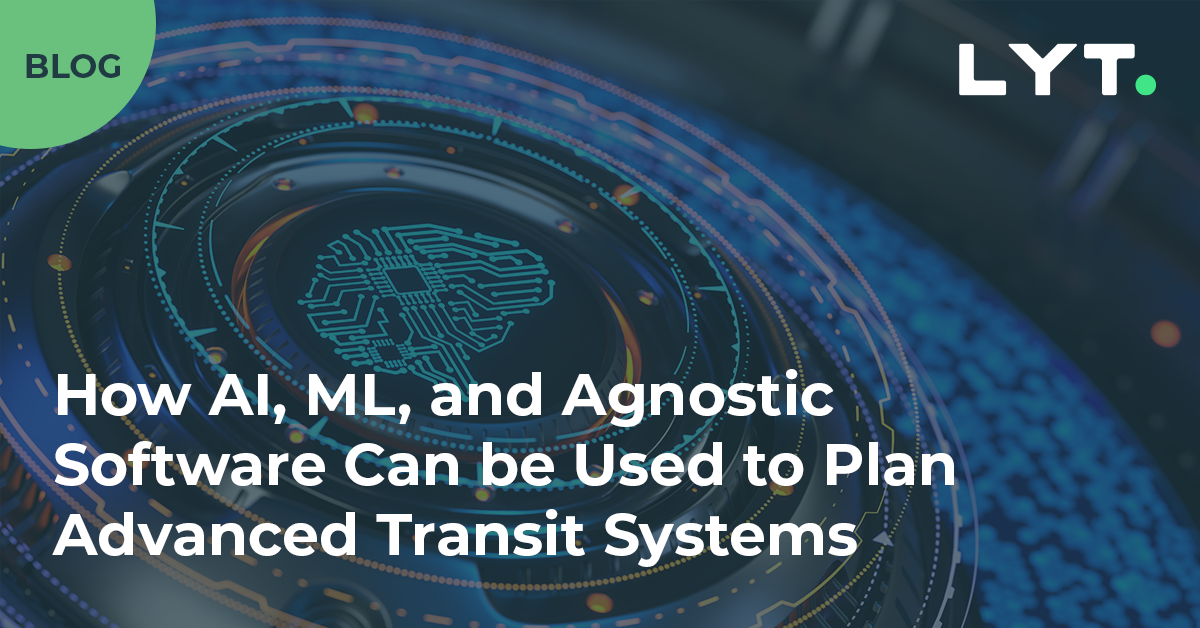 How AI, ML, and Agnostic Software Can be Used to Plan Advanced Transit Systems - LYT