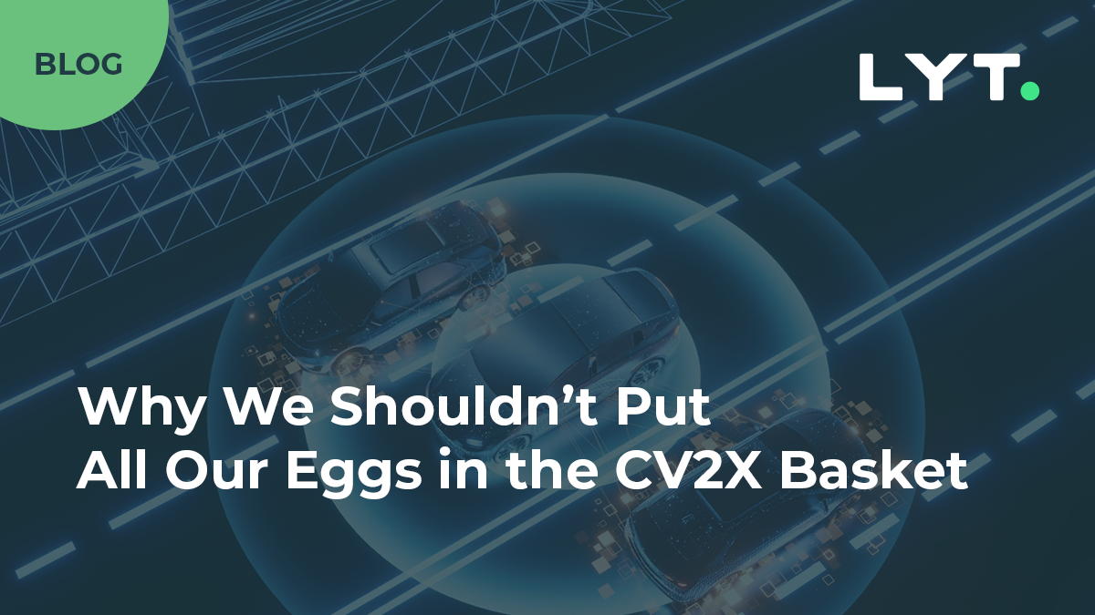 Why We Shouldn’t Put All Our Eggs in the CV2X Basket - LYT